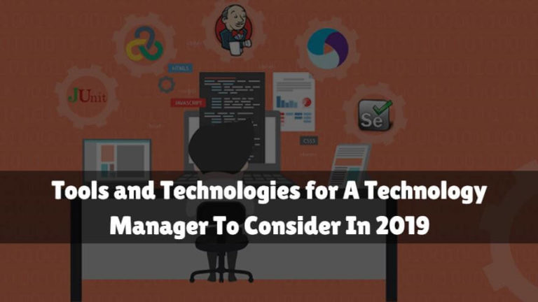 Tools And Technologies For A Technology Manager To Consider In 2019