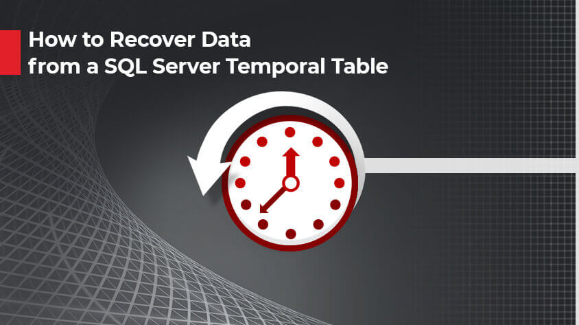 How To Recover Data From A SQL Server Temporal Table